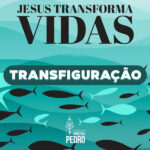 Transfiguração-Jesus-Transforma-Vidas - Comunidade Apóstolo Pedro